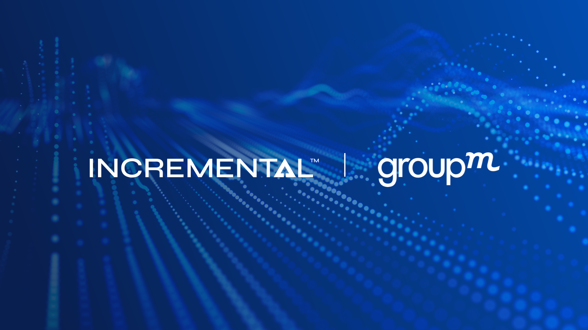 GroupM and Incremental Partner to Power the Next Generation of Retail ... GroupM and Incremental Partner to Power the Next Generation of Retail ...
